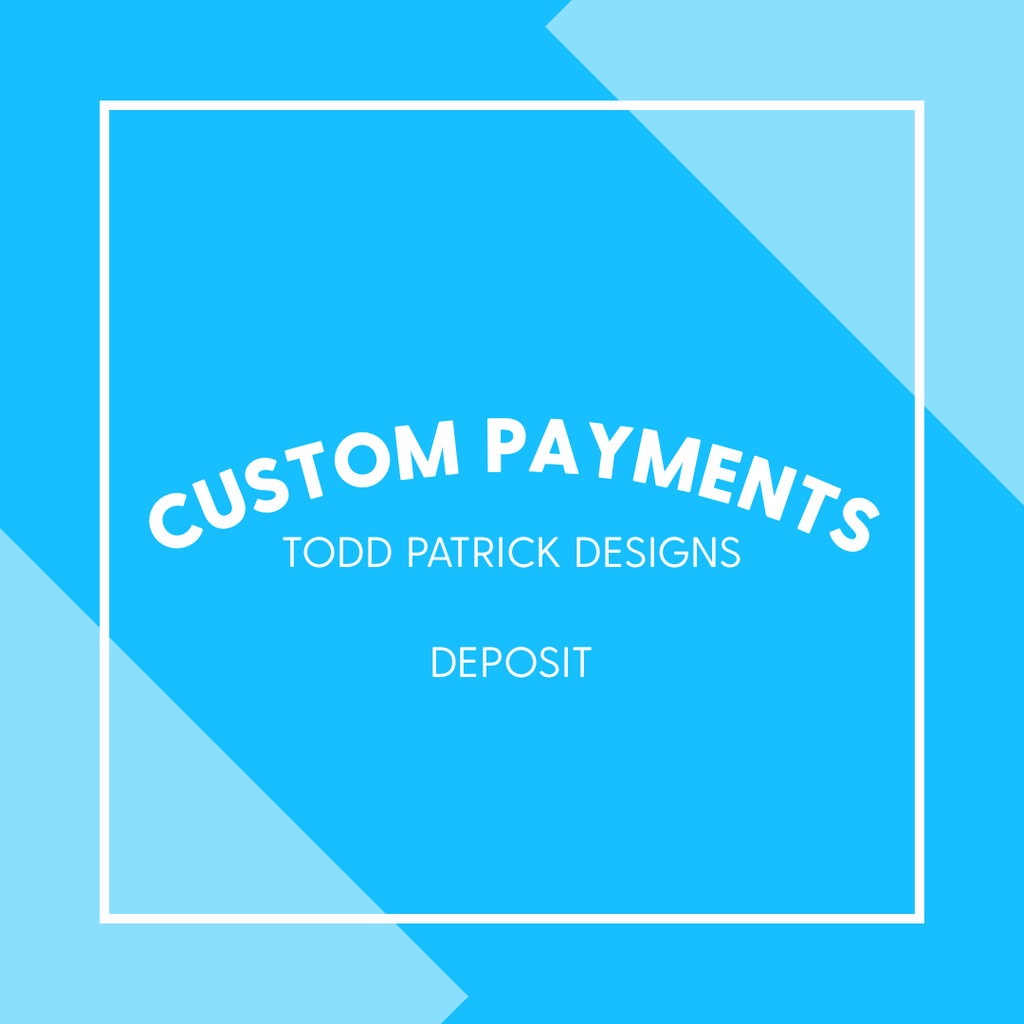 A: Custom Payments – Todd Patrick Designs